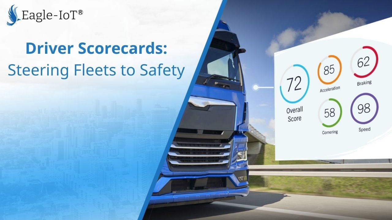 Driver Scorecards: Steering Fleets to Safety | Eagle-IoT Solutions Driver Scorecards: Steering Fleets to Safety | Eagle-IoT Solutions